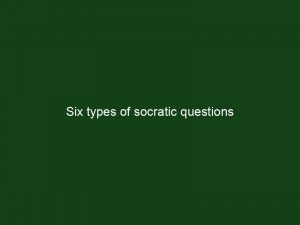 Six types of socratic questions - Key To Study