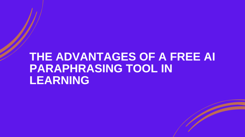 The Advantages of a Free AI Paraphrasing Tool in Learning - Key To Study